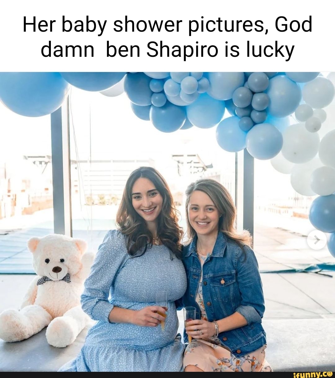 Her baby shower pictures, God damn ben Shapiro is lucky - iFunny