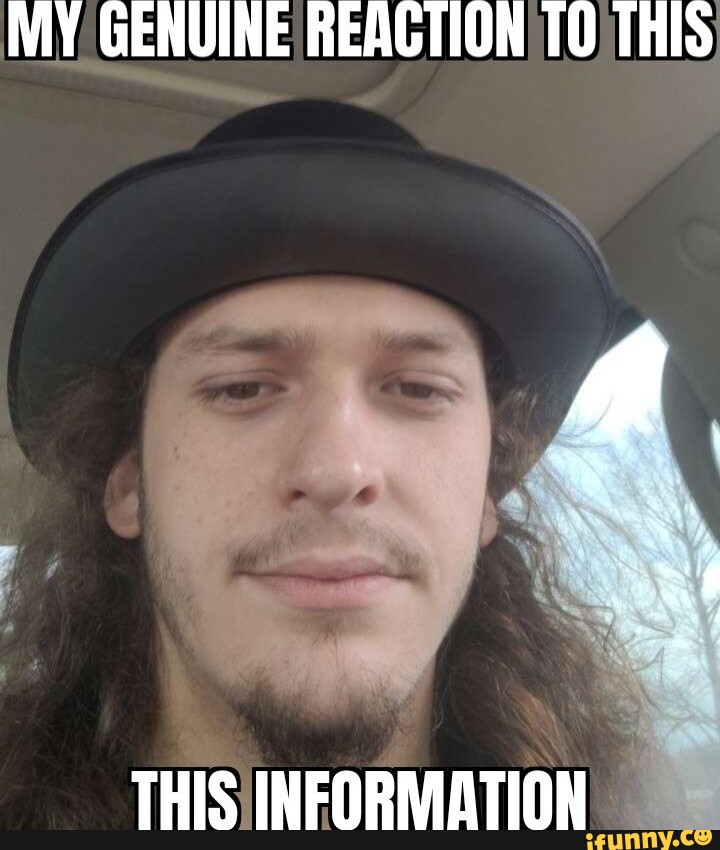 MY GENUINE REACTION 10 THIS THIS INFORMATION - iFunny