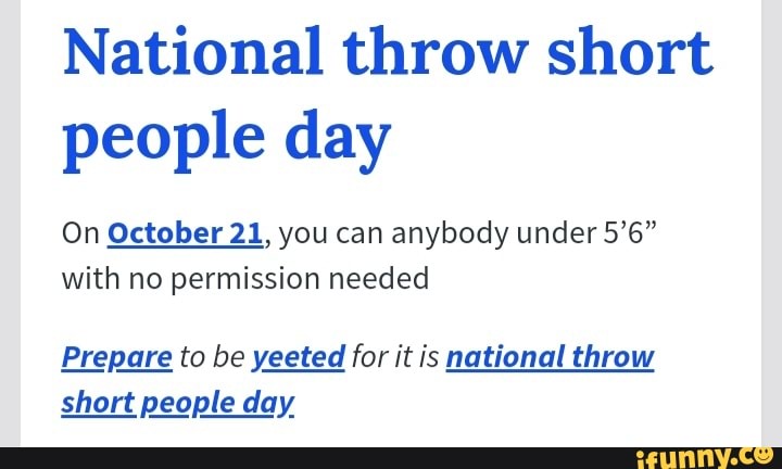 National throw short people day On October 21, you can anybody under 5 ...