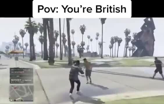 Pov You Re British Pov You Re British