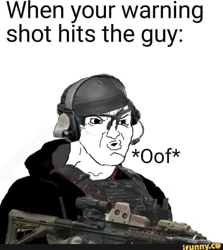 When your warning shot hits the guy: - iFunny
