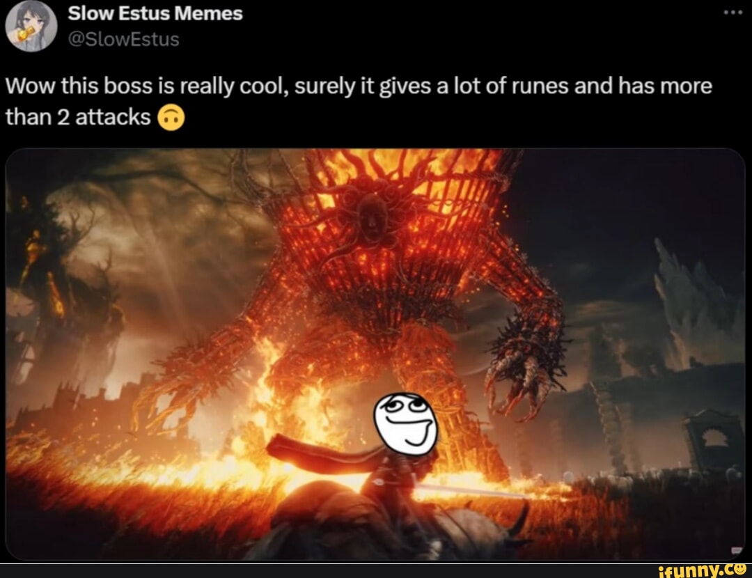 Slow Estus Memes Wow this boss is really cool, surely it gives a lot of ...