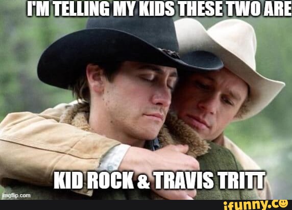 TELLING MY KIDS THESE TWO ARE KID ROGK & TRAVIS TRITT - iFunny