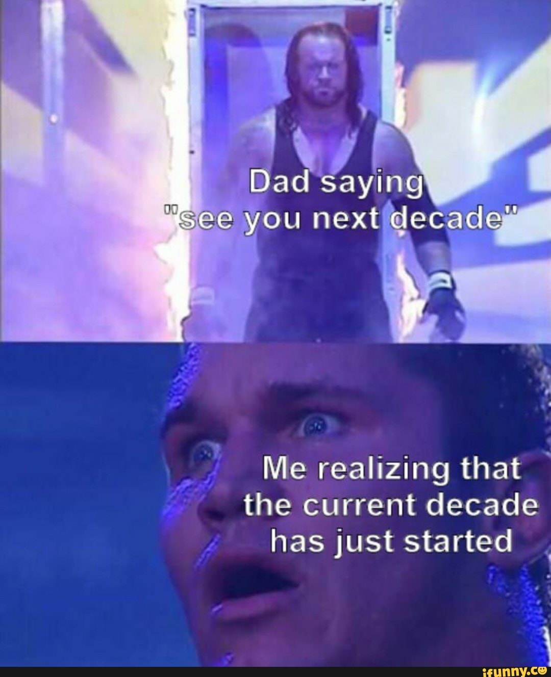 Dad saying "gee you next decade Me realiz zing that the current decade ...