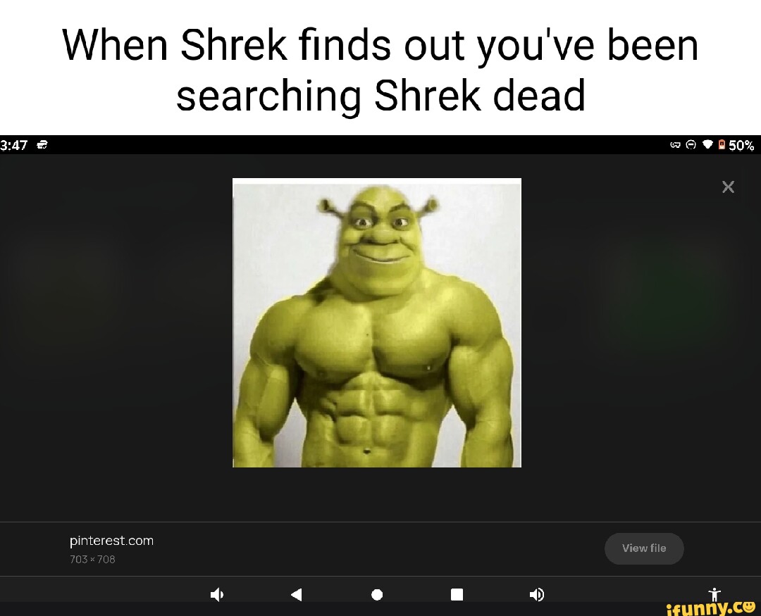 When Shrek finds out you've been searching Shrek dead 250% - iFunny