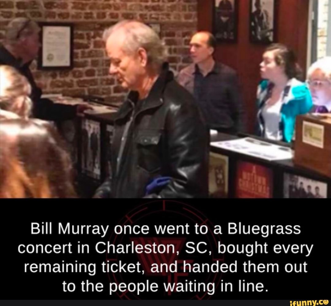 Bill Murray once went to a Bluegrass concert in Charleston, SC, bought ...