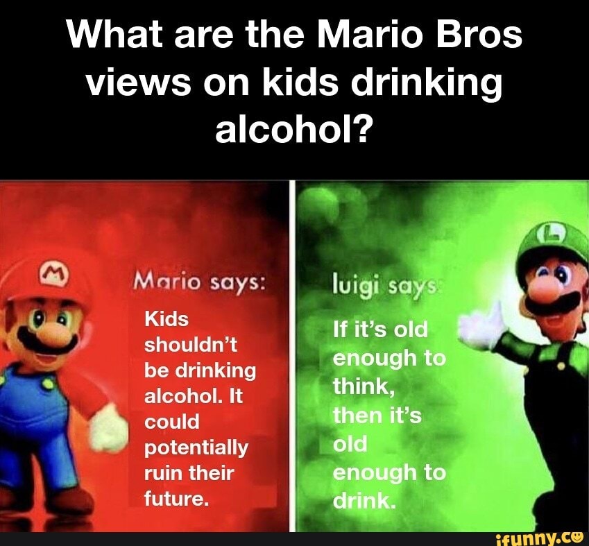 What are the Mario Bros views on kids drinking alcohol? Kids (0 ...