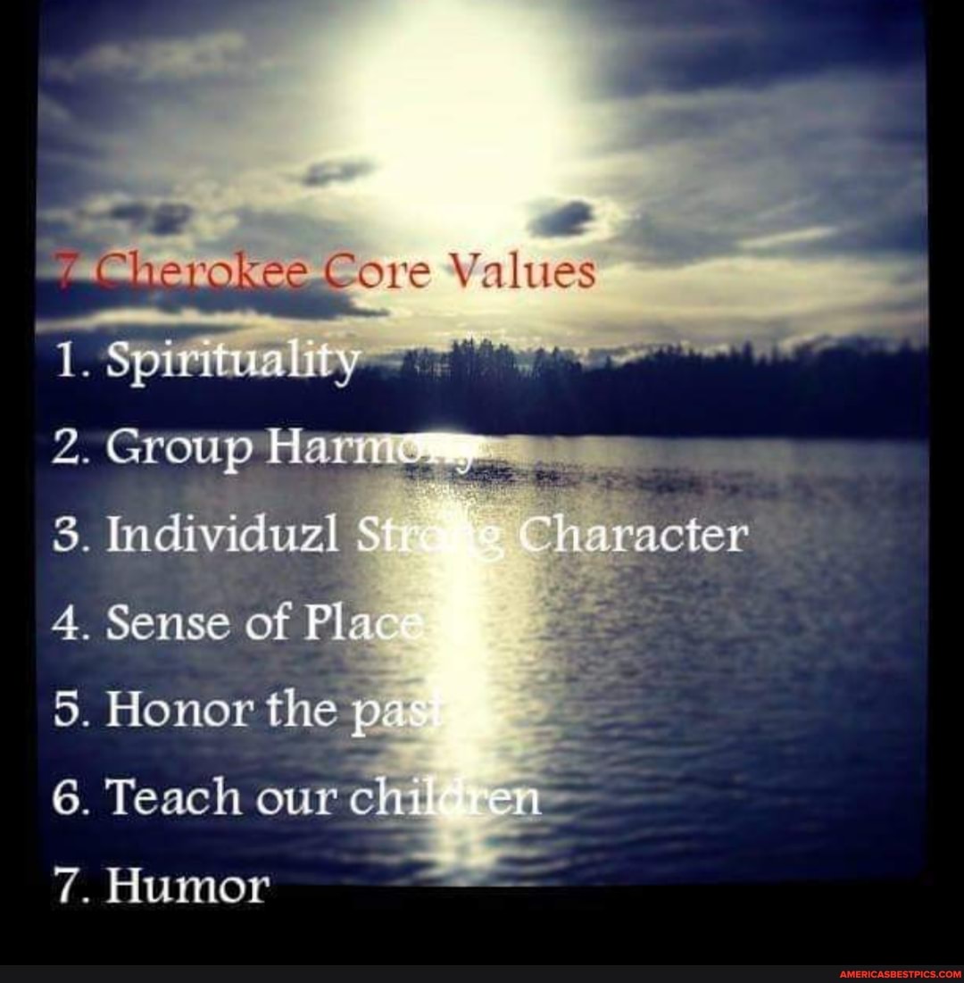 Cherokee Core Values Group 3. Individuzl Character 4. Sense of Plac 5 ...