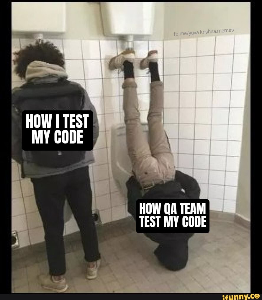 HOW TEST MY CODE HOW QA TEAM TEST MY CODE - iFunny