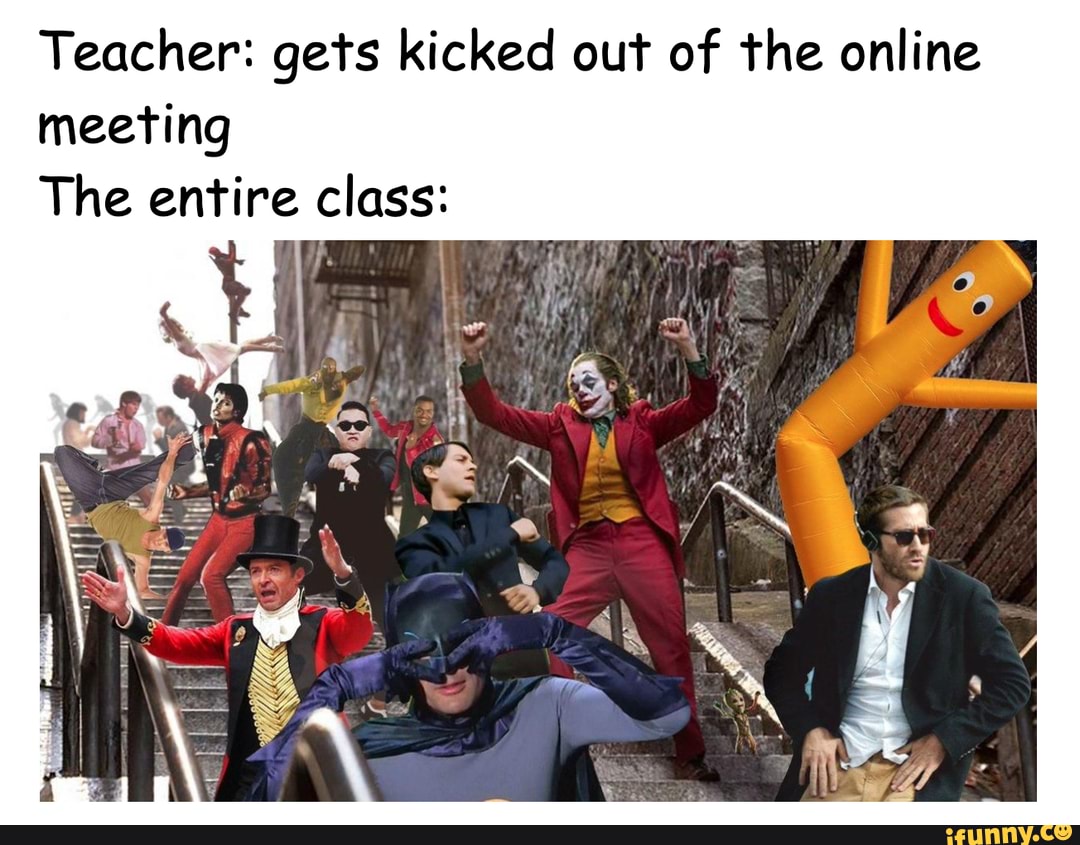 Teacher: gets kicked out of the online meeting The entire class: - iFunny