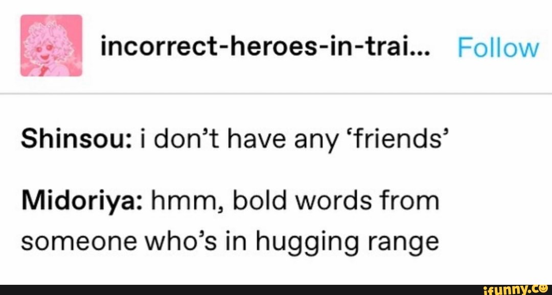 incorrect-heroes-in-trai... Follow Shinsou: i don’t have any ‘friends ...