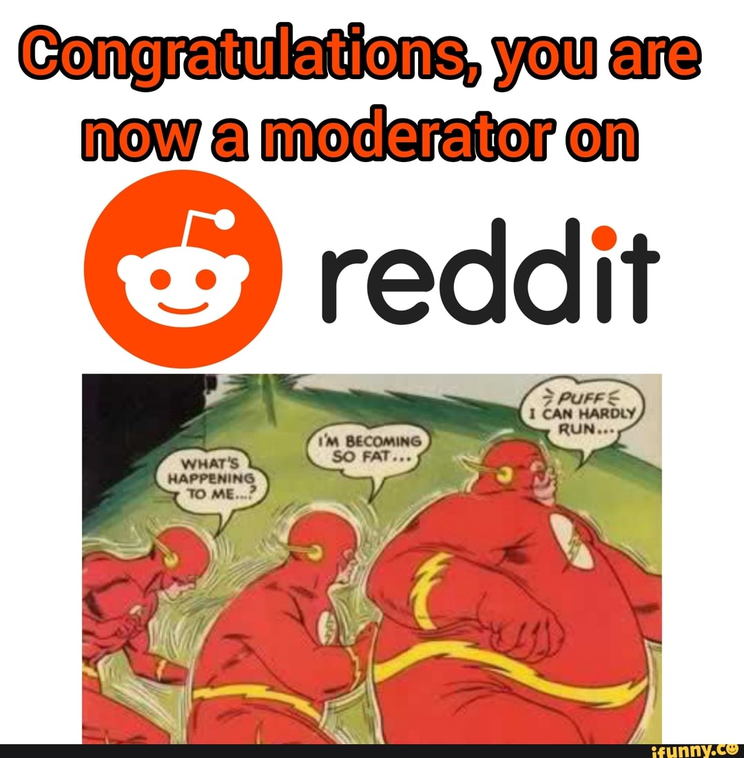 Congratulations, you are now a moderator on reddit - iFunny
