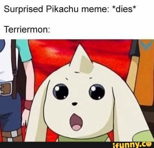 Surprised Pikachu meme: *dies* Terriermon: - iFunny
