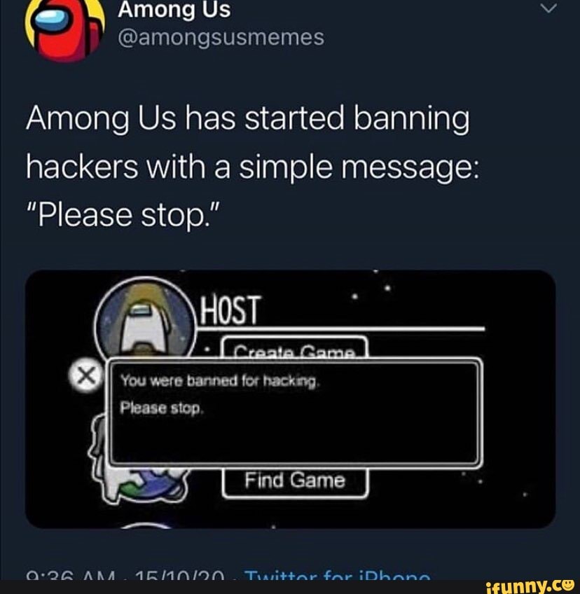 Among Us @amongsusmemes Among Us has started banning hackers with a ...