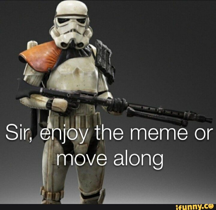 Sir, enjoy the meme or move along - iFunny