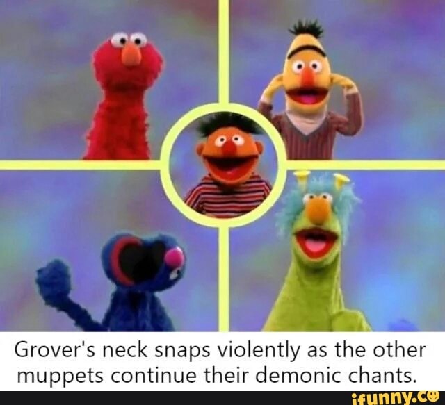 Grover's neck snaps violently as the other muppets continue their ...