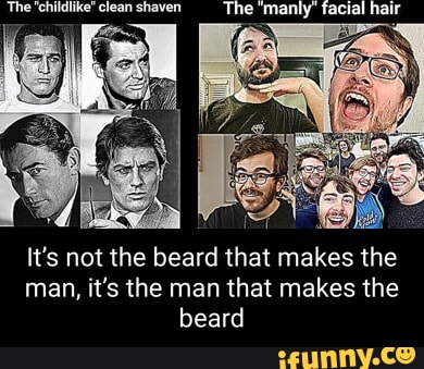 'The 'childlike' clean shaven The "manly' facial hair It's not the ...