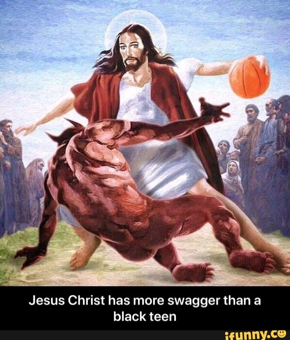 Jesus Christ has more swagger than a lack teen - Jesus Christ has more ...