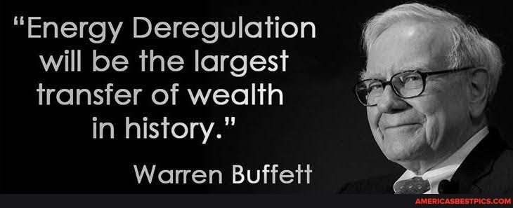 "Energy Deregulation will be the largest transfer of wealth in history ...