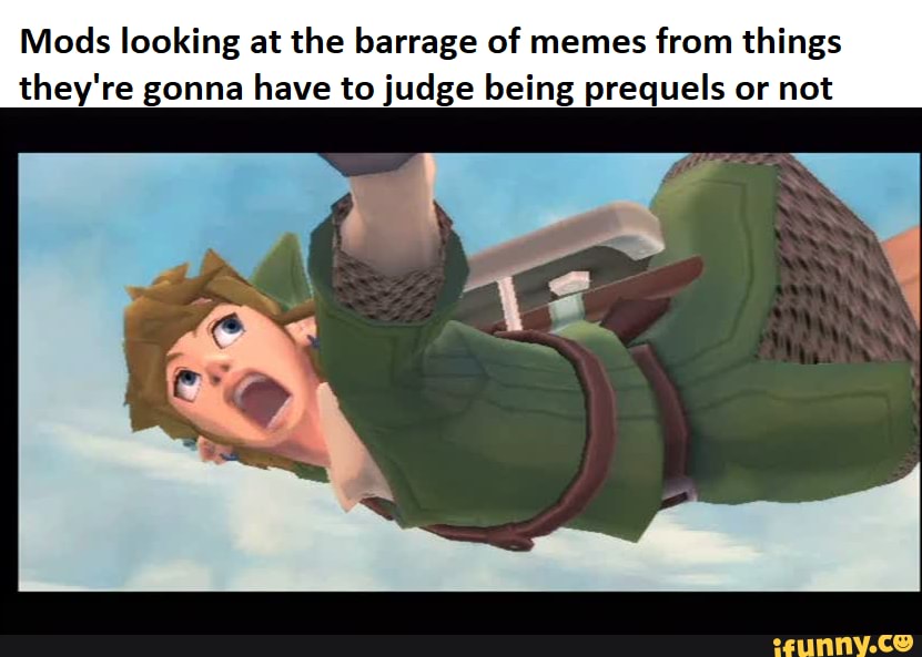 Mods looking at the barrage of memes from things they're gonna have to ...
