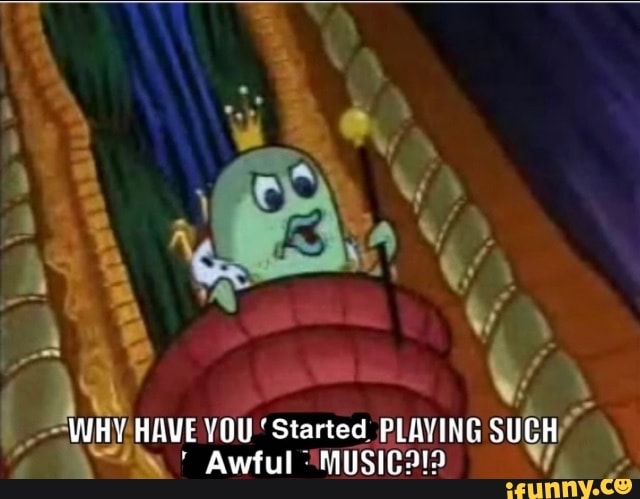 WHY HAVE YOU' Started PLAYING SUCH Awful - iFunny Brazil