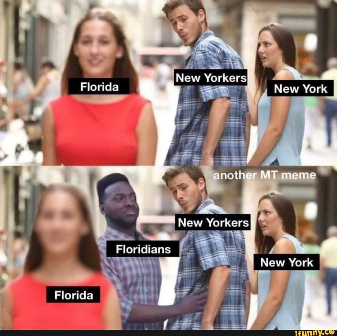 Florida Floridians Florida New York meme New Yorkers! New York - iFunny
