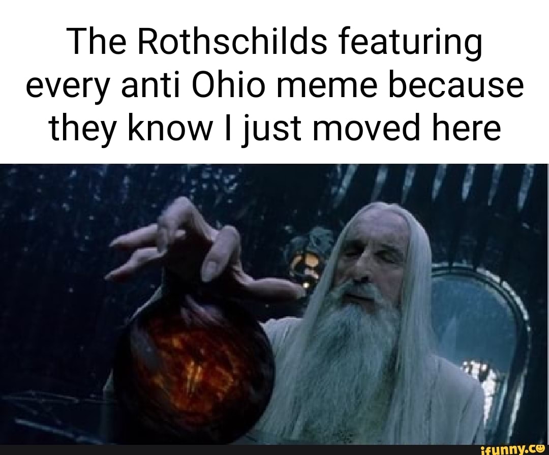 The Rothschilds featuring every anti Ohio meme because they know I just ...