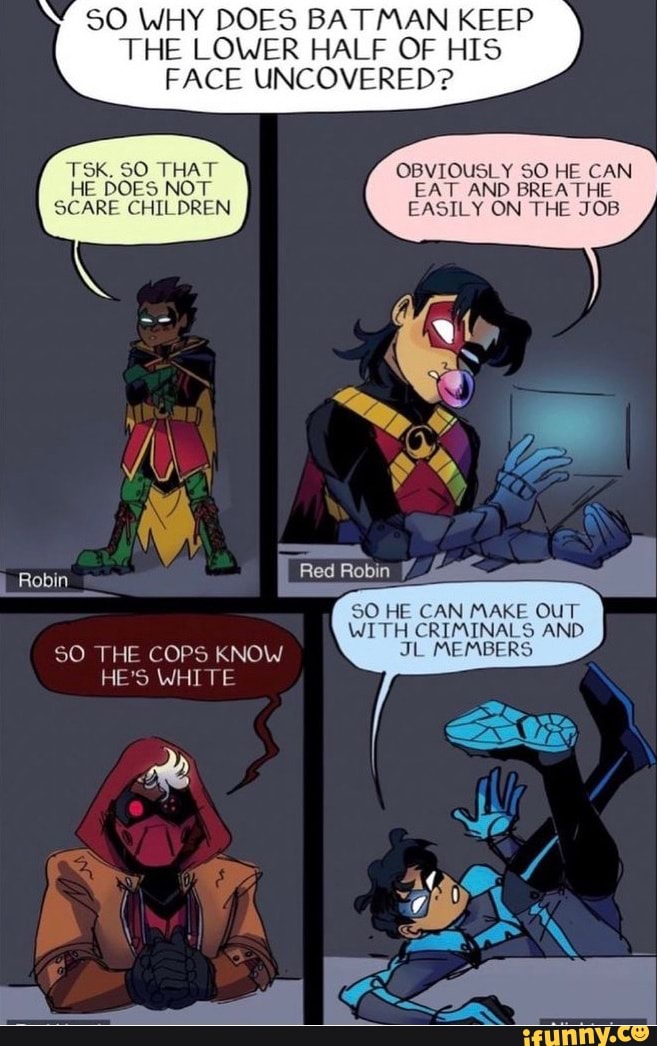 SO WHY DOES BATMAN KEEP THE LOWER HALF OF HIS FACE UNCOVERED? TOR SO ...