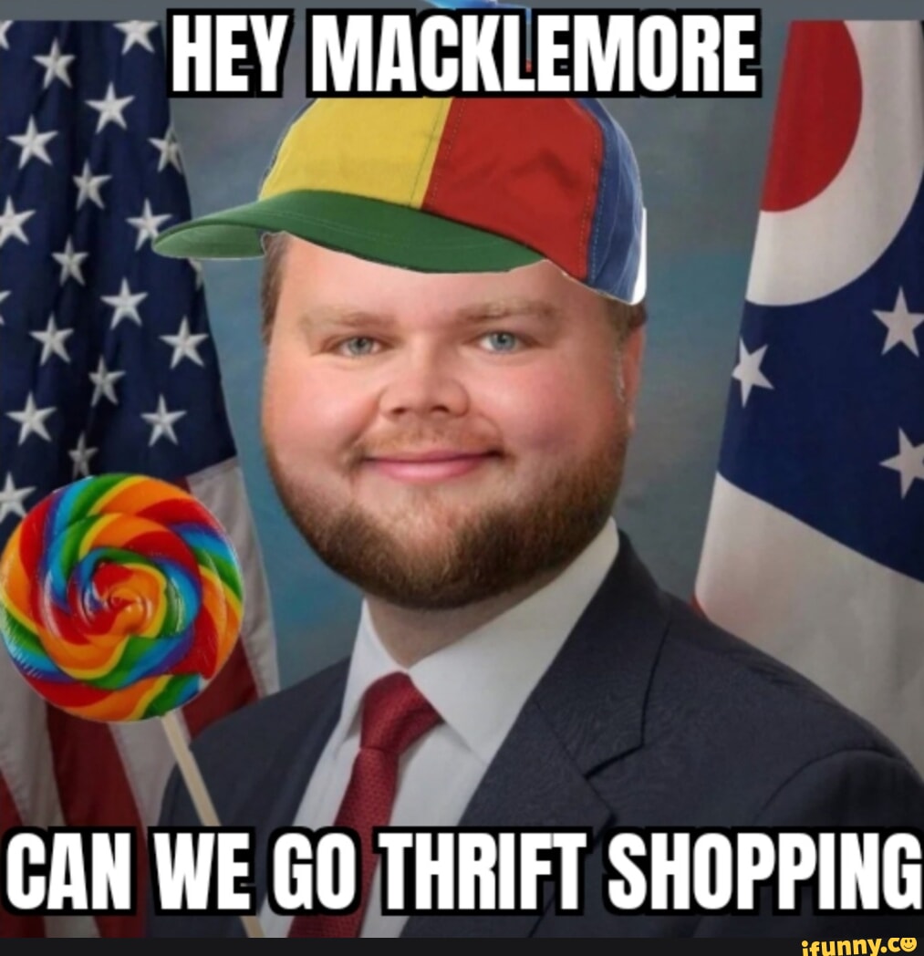 HEY MACKLEMORE CAN WE GO THRIFT SHOPPING - iFunny