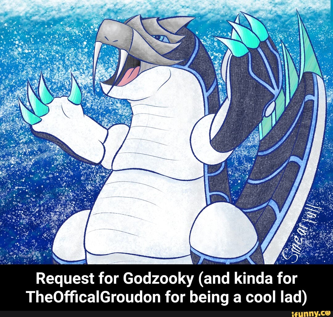 Request for Godzooky (and kinda for TheOfficalGroudon for being a cool ...