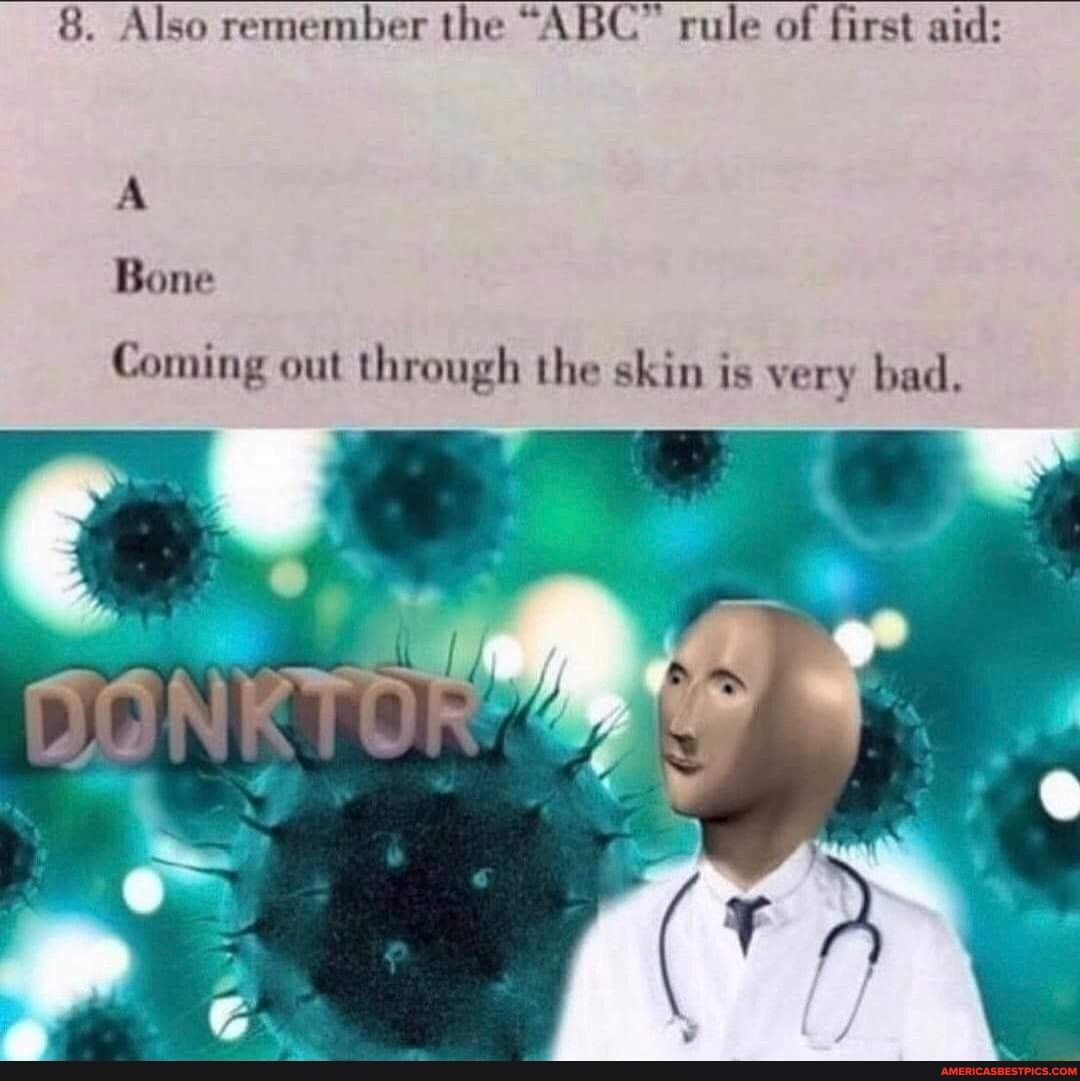 8. Also remember the "ABC" rule of first aid: Bone Coming out through ...