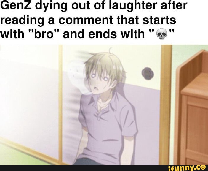 GenZ dying out of laughter after reading a comment that starts with ...