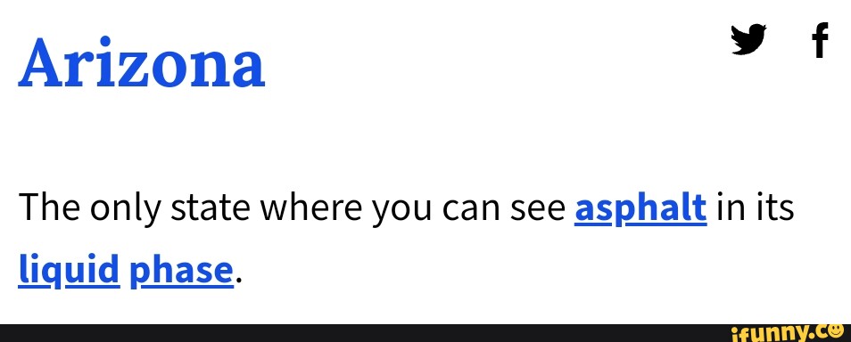 Arizona The only state where you can see asphalt in its liquid phase ...