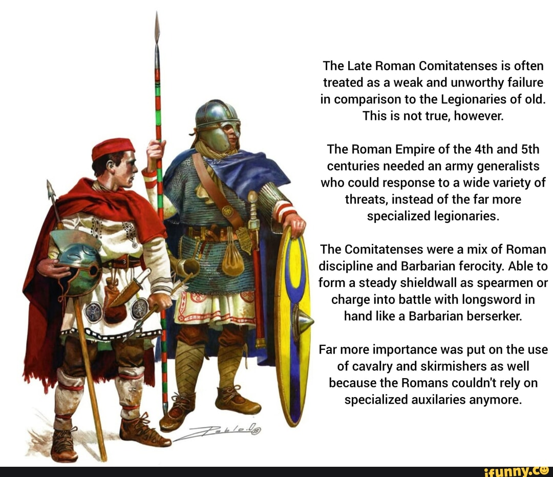 The Late Roman Comitatenses is often treated as a weak and unworthy ...