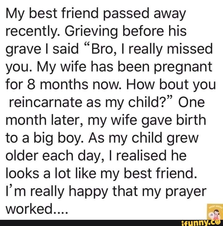 My best friend passed away recently. Grieving before his grave I said ...