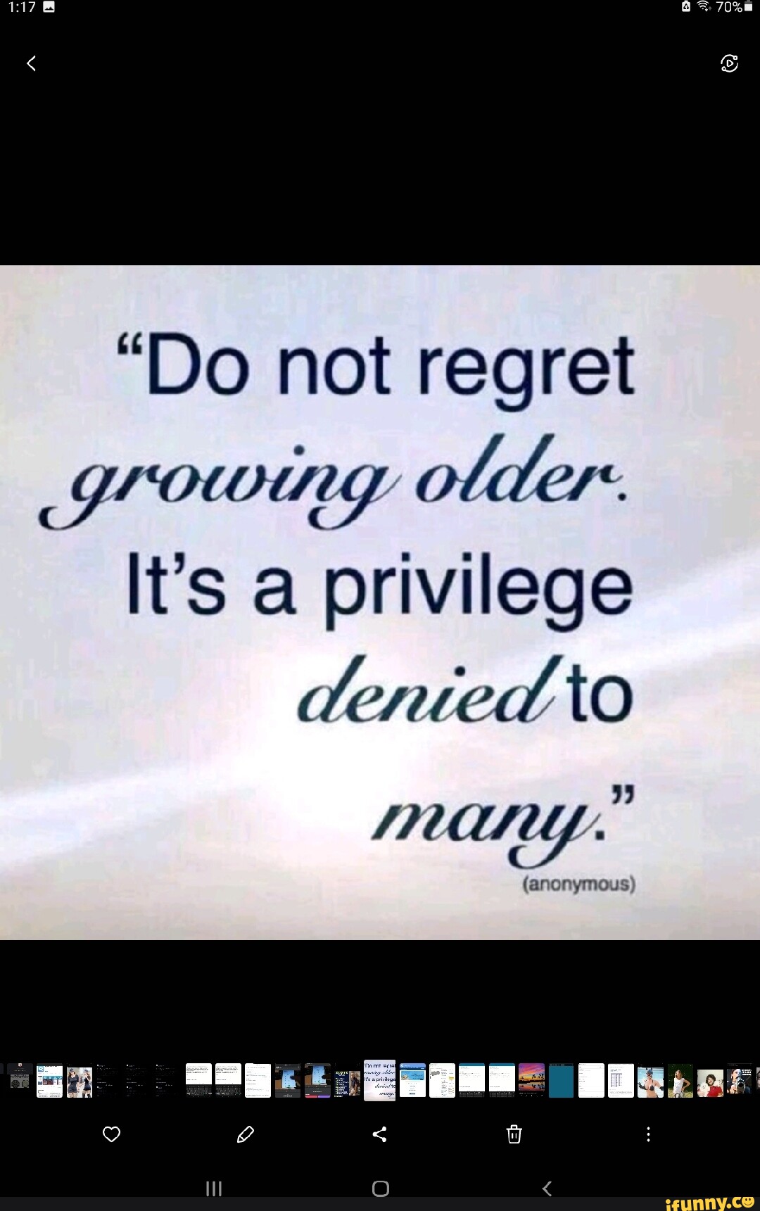 "Do not regret Growing older. It's a privilege dented tO anonymous ...