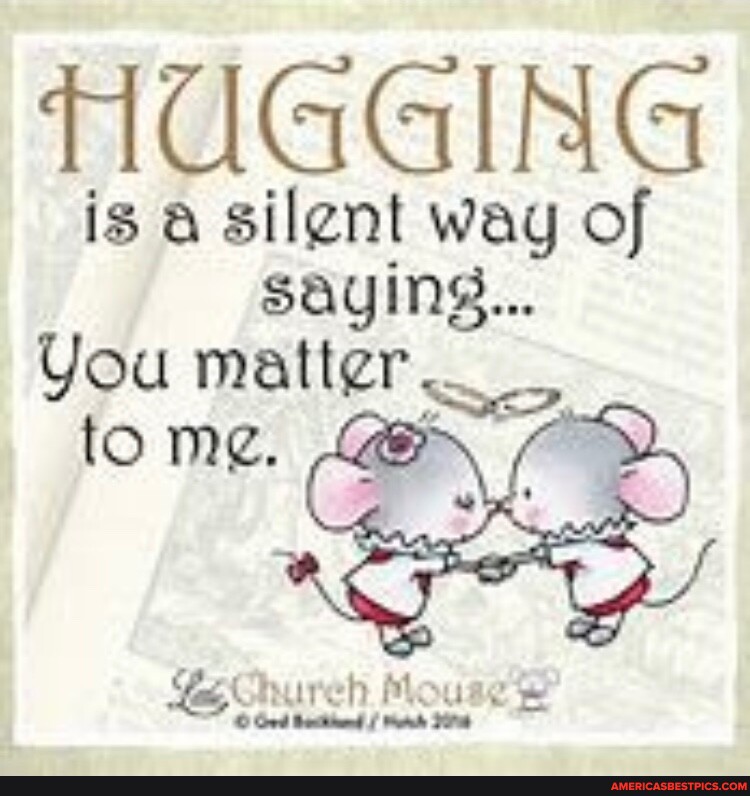 HUGGING is a silent way of saying... You matter - America’s best pics ...
