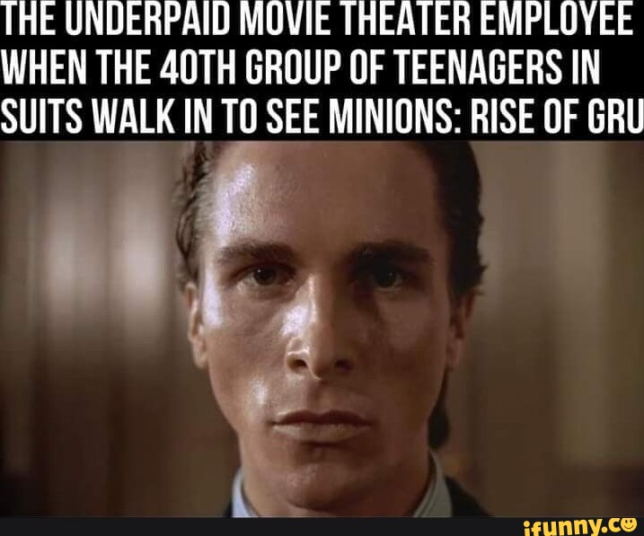 THE UNDERPAID MOVIE THEATER EMPLOYEE WHEN THE 40TH GROUP OF TEENAGERS ...