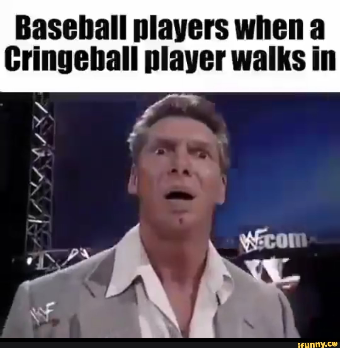 Basehall players when a Cringeball player walks in - iFunny