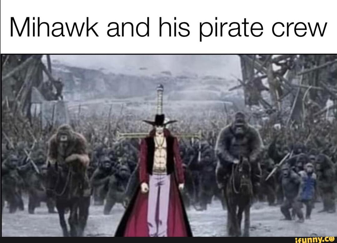 Mihawk and his pirate crew - iFunny