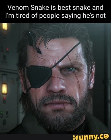 Venom Snake is best snake and I'm tired of people saying he's not - iFunny