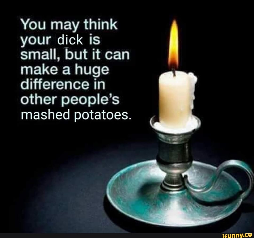 You may think your dick is small, but it can make a huge difference in ...