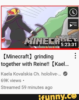 [Minecraft] grinding together with Reine! [Kael... Kaela Kovalskia Ch ...