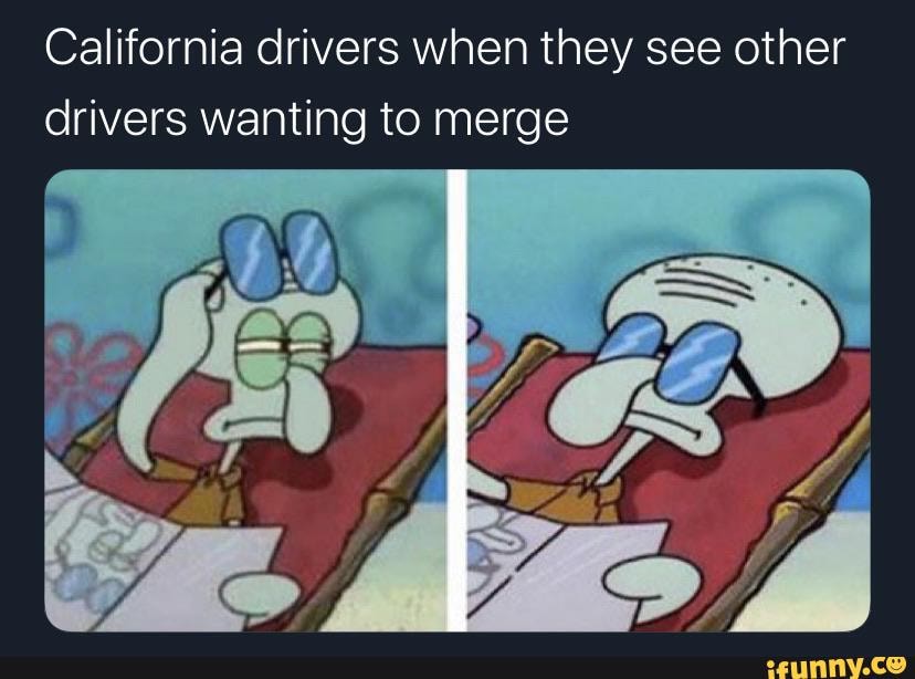 California drivers when they see other drivers wanting to merge - iFunny