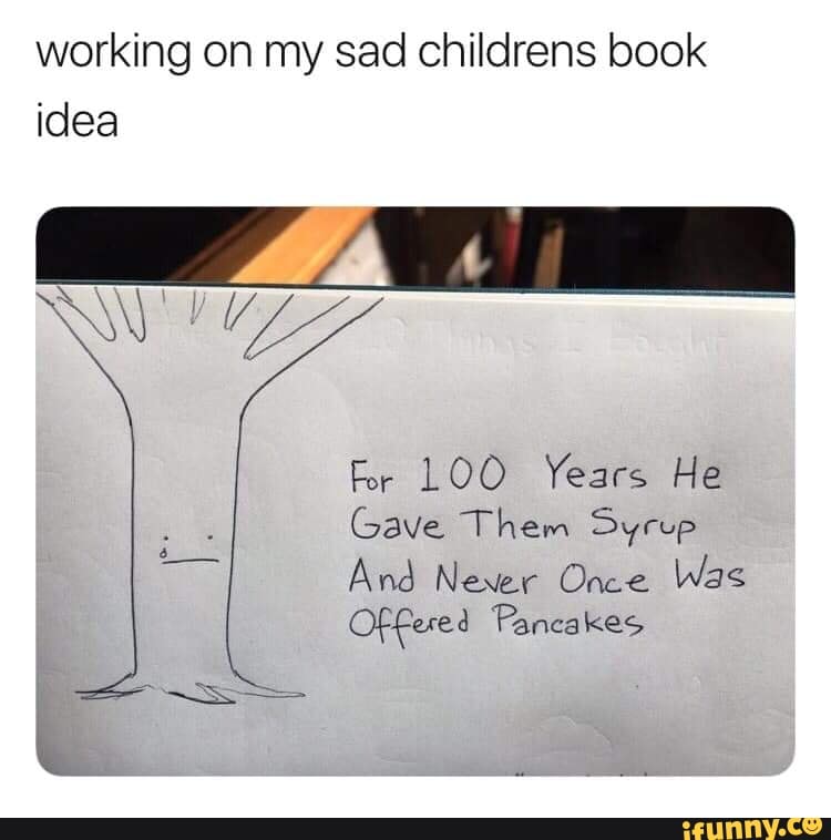 Working on my sad childrens book idea For LOO Years He Gave Them Syrup ...