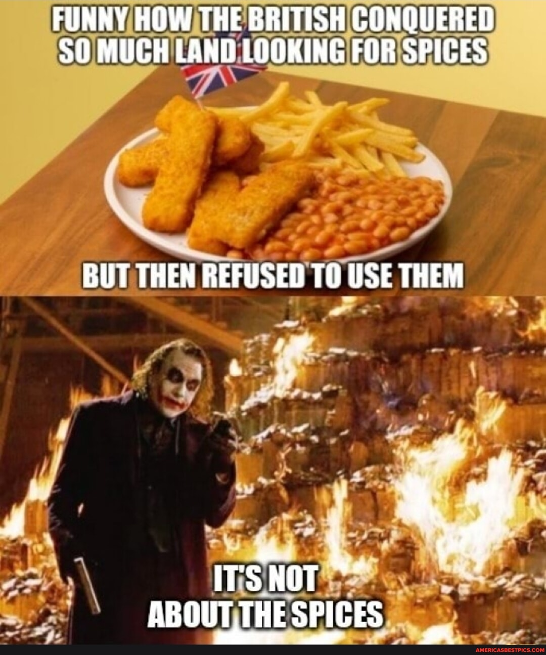 FUNNY HOW THE BRITISH CONQUERED MUCH LAND LOOKING FOR SPICES BUT THEN ...