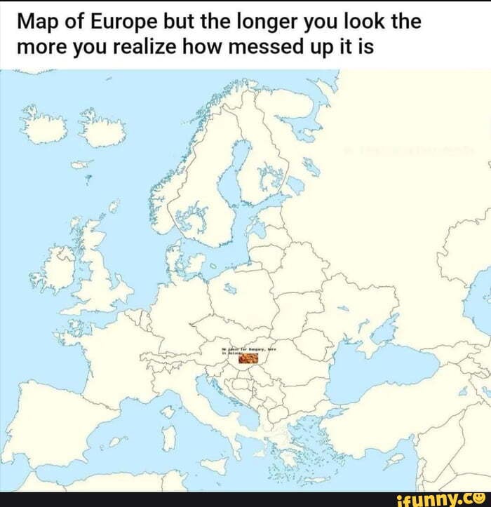 Map of Europe but the longer you look the more you realize how messed ...