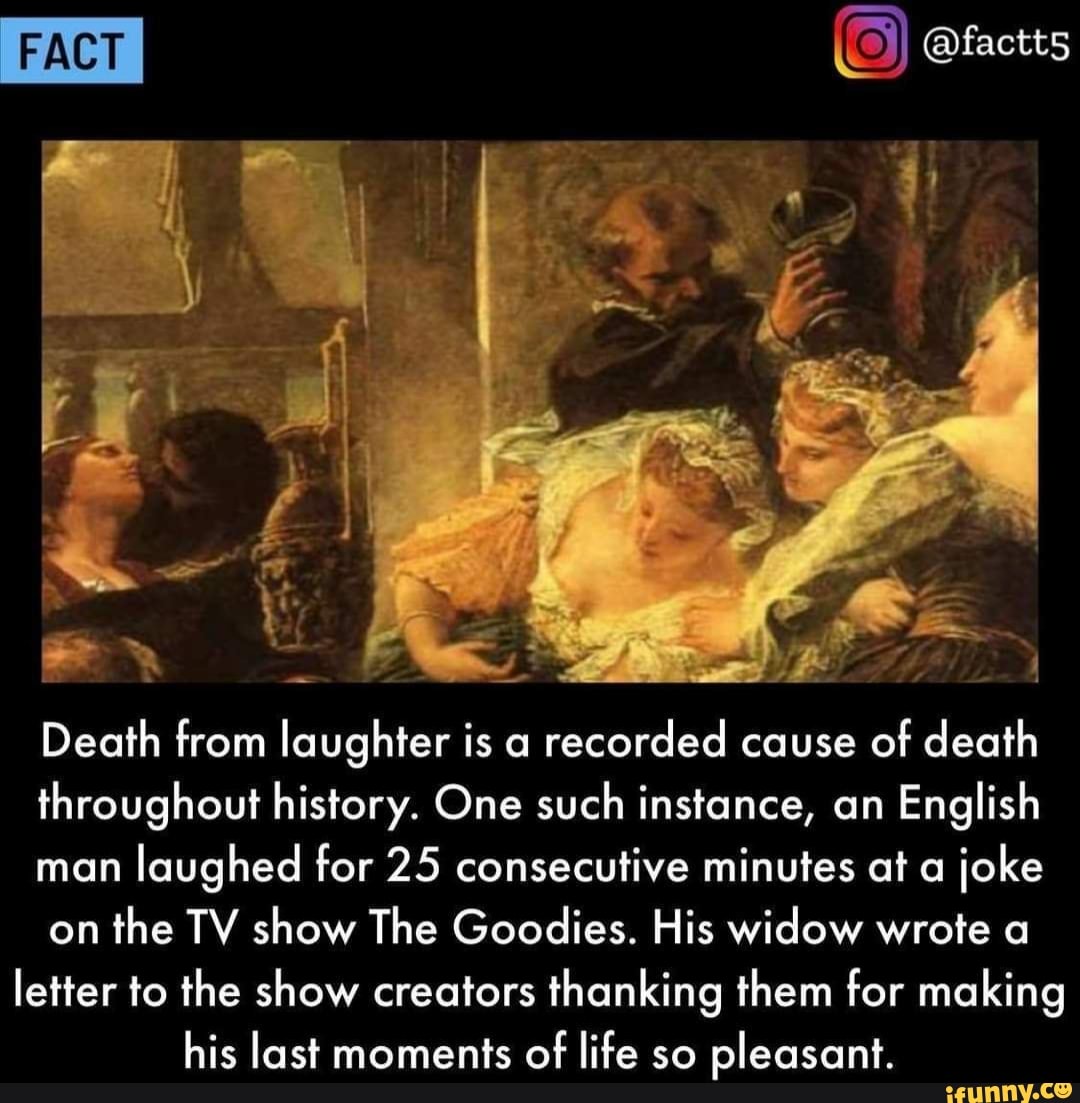 FACT @factts Death from laughter is a recorded cause of death ...