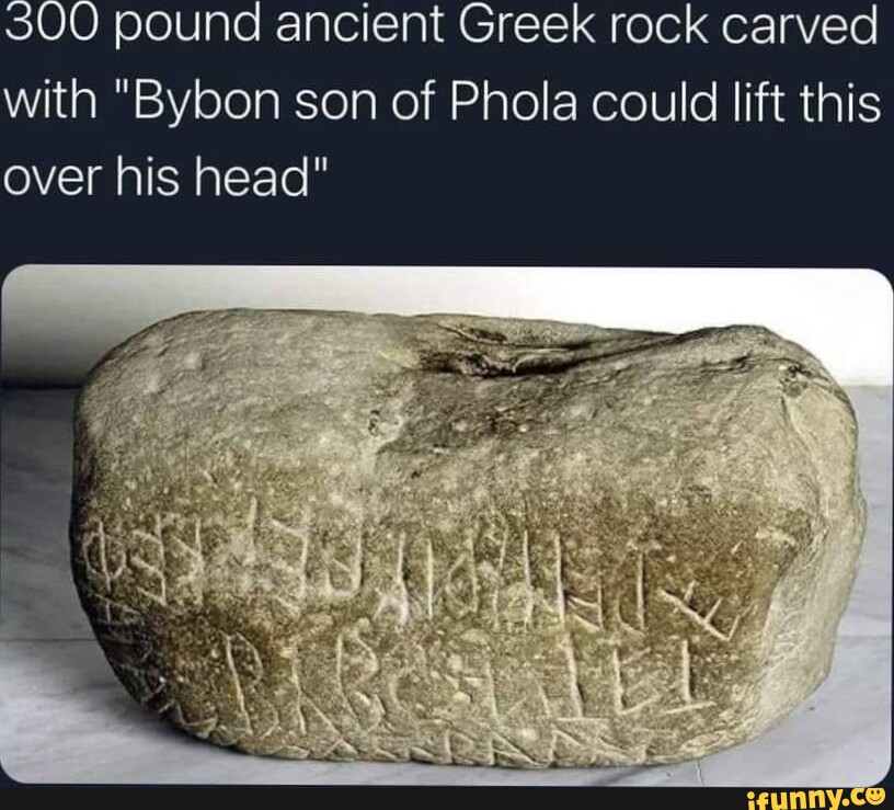 300 pound ancient Greek rock carved with "Bybon son of Phola could lift ...