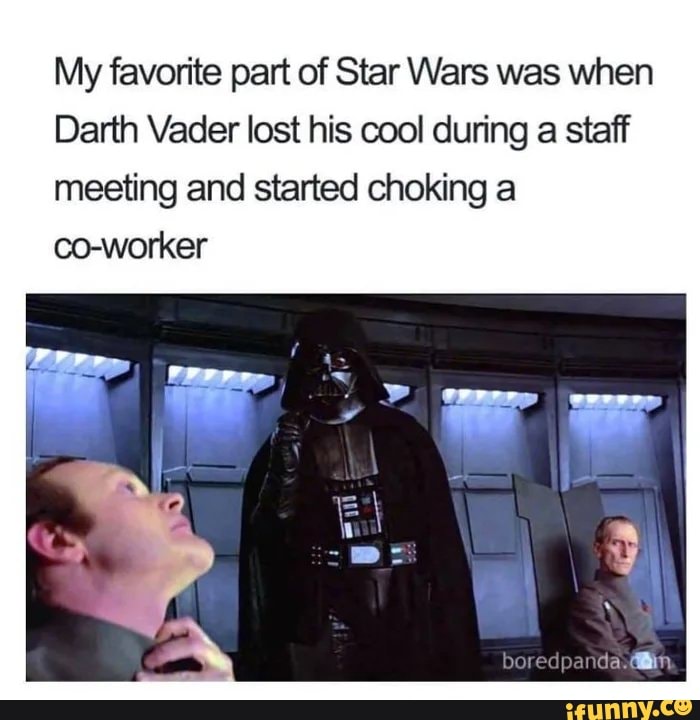 My favorite part of Star Wars was when Darth Vader lost his cool during ...